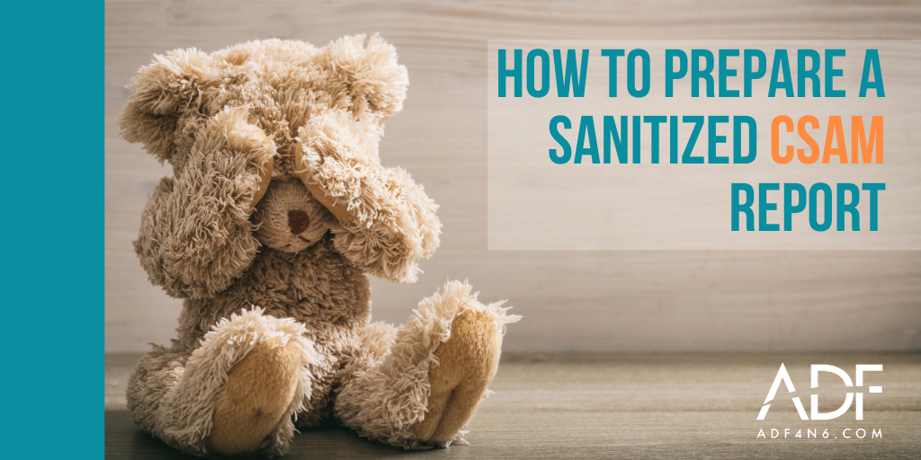 How to Sanitize a CSAM Report for Court, Prosecutors or Investigators